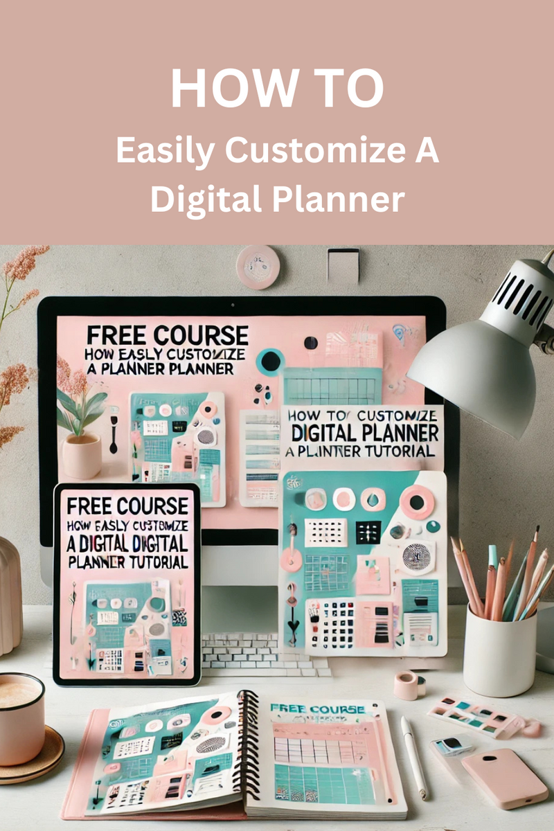 FREE COURSE- HOW TO EASILY CUSTOMIZE A DIGITAL PLANNER TUTORIAL – I ...